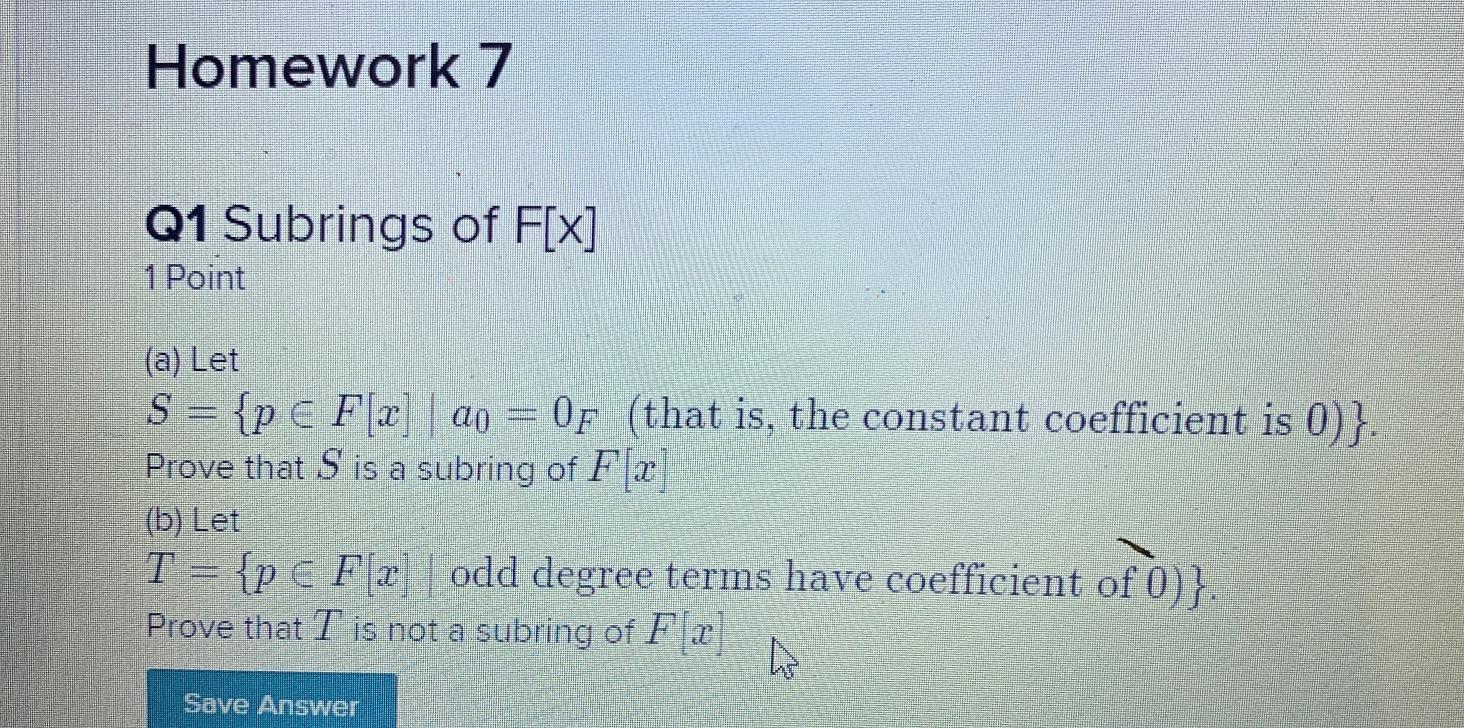 Solved Homework 7 Q1 Subrings of F[x] 1 Point (a) Let S = {p | Chegg.com