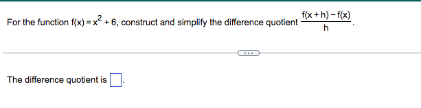 Solved For the function f(x)=x2 +6, construct and simplify | Chegg.com
