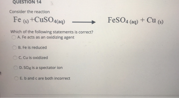 Solved QUESTION 14 Consider the reaction Fe (s) +CuSO4(aq) | Chegg.com