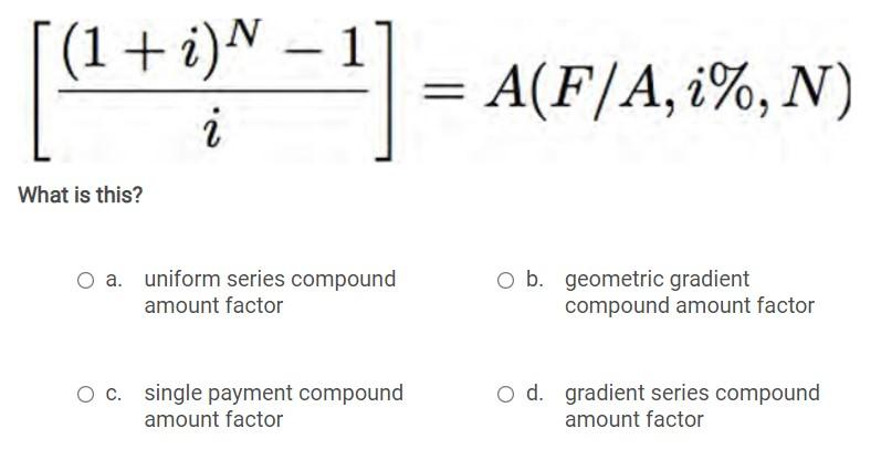 Solved (1 + i)N - A(F/A, 1%, N) i What is this? O a. uniform | Chegg.com