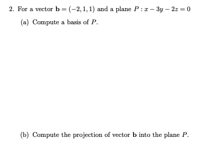 Solved 2. For a vector b= (-2,1,1) and a plane P: 1-3y - 2z | Chegg.com