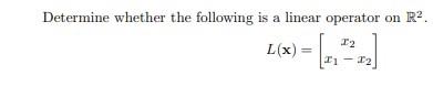 Solved Determine whether the following is a linear operator | Chegg.com