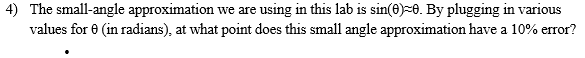 Solved 4) The small-angle approximation we are using in this | Chegg.com