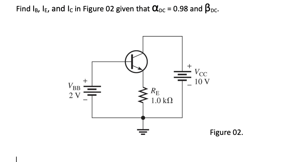 Solved Find IB, ﻿IE, ﻿and IC in Figure 02 ﻿given that \alpha | Chegg.com