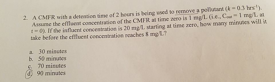 Solved 2. A CMFR with a detention time of 2 hours is being | Chegg.com