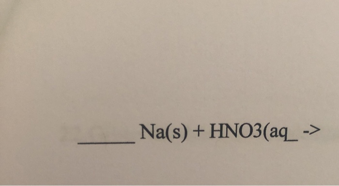 Solved Na(s) + HNO3(aq_-> | Chegg.com