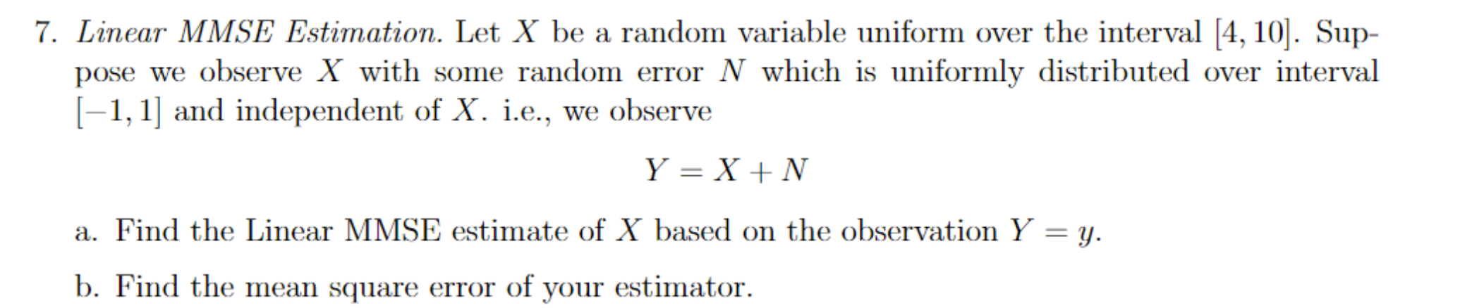Solved 7. Linear MMSE Estimation. Let X be a random variable | Chegg.com Solved 7. Linear MMSE Estimation. Let X be a random variable | Chegg.com