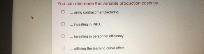 Solved You can decrease the variable production costs by... | Chegg.com