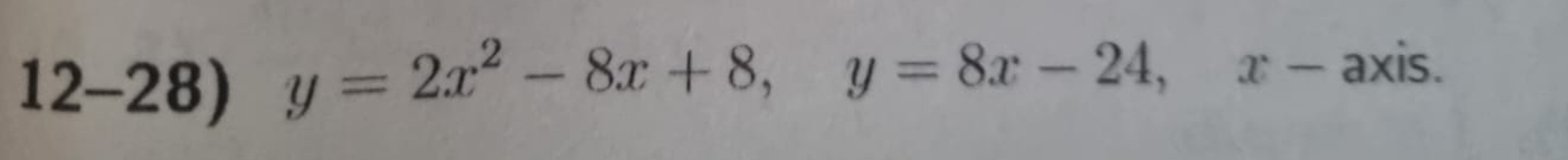 Solved 12-28) y=2x2-8x+8,y=8x-24,x-axis.sketch the region | Chegg.com