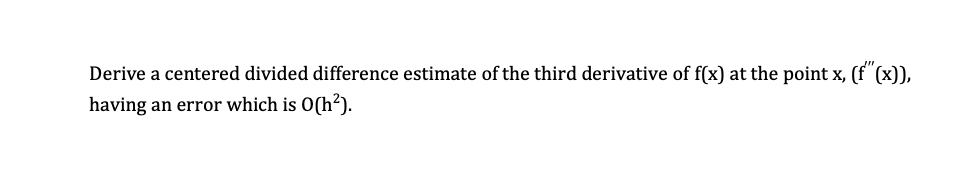 Solved Derive a centered divided difference estimate of the | Chegg.com