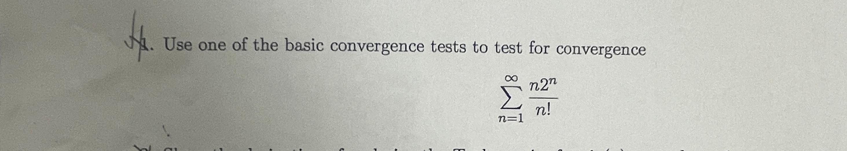 Solved use one of the basic convergence tests to test for | Chegg.com