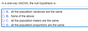 Solved In a one-way ANOVA, the null hypothesis is A. all the | Chegg.com