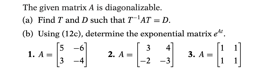 Solved The given matrix A is diagonalizable. (a) Find T and | Chegg.com