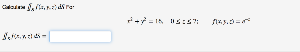 Solved Calculate『sf(x, y, z) dS For x2 +y2 = 16, 0SzST | Chegg.com