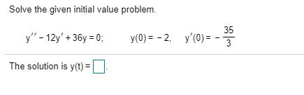 Solved Solve the given initial value problem. 35 y"-12y+36y | Chegg.com