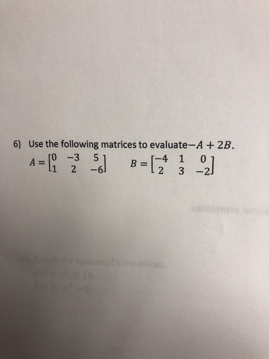 Solved 6) Use the following matrices to evaluate-A+2B. 0 -3 | Chegg.com