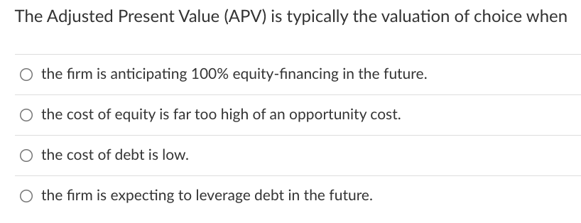 Solved The Adjusted Present Value (APV) is typically the | Chegg.com