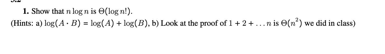Solved 1. Show that nlogn is Θ(logn!). (Hints: a) | Chegg.com