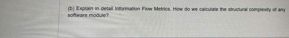 Solved (b) Explain in detail Information Flow Metrics. How | Chegg.com