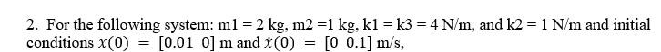 2. For the following system: m1=2 kg, m2=1 kg,k1=k3=4 | Chegg.com