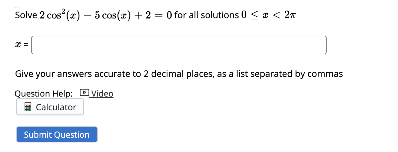 Solved Solve 2 cos(x) – 5 cos(x) + 2 = 0 for all solutions 0 | Chegg.com