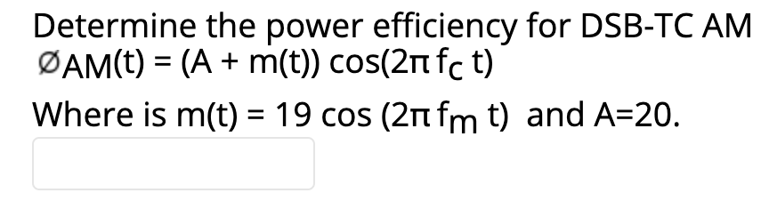 Solved Determine the power efficiency for DSB-TC AM ØAM(t) = | Chegg.com