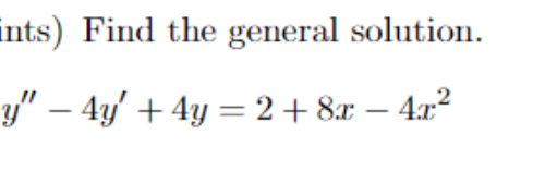 Solved ints) Find the general solution. y′′−4y′+4y=2+8x−4x2 | Chegg.com