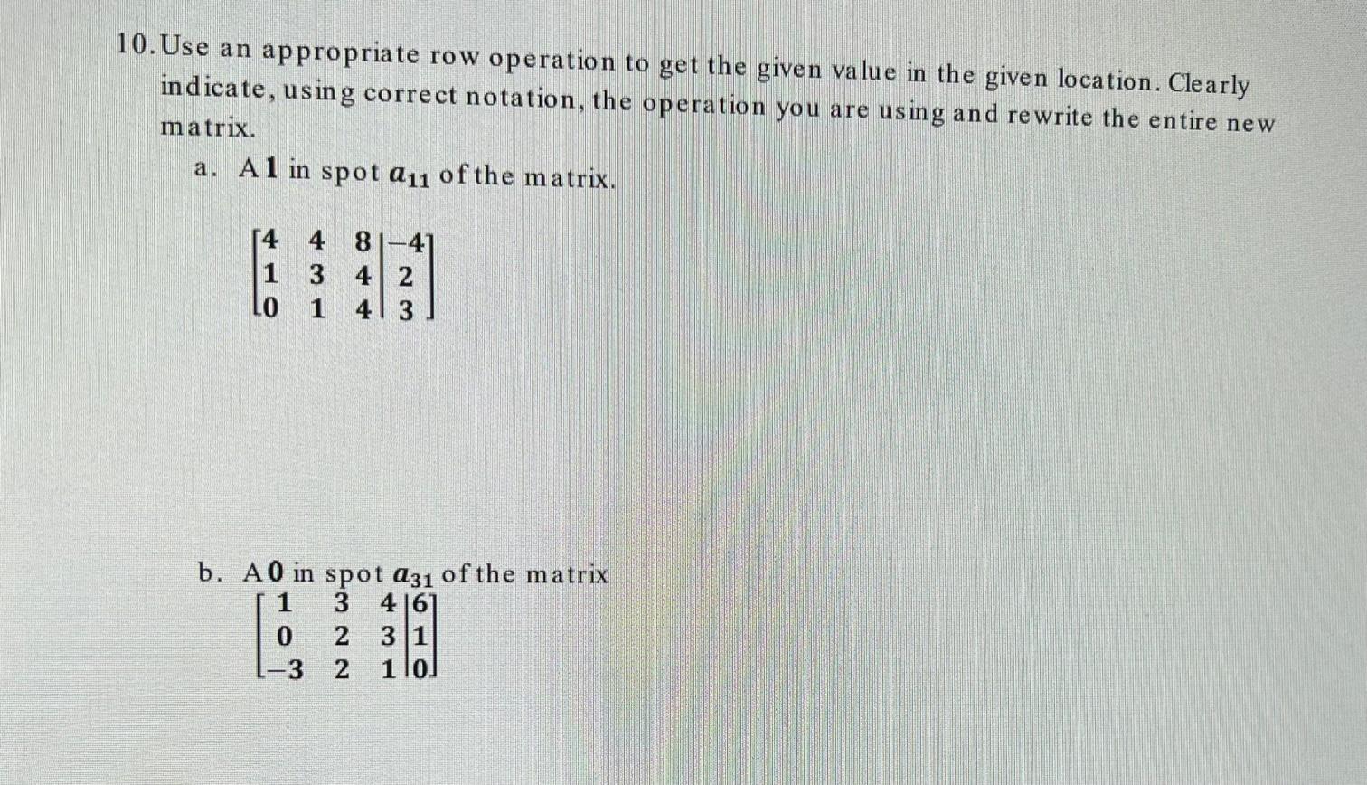 Solved 10. Use an appropriate row operation to get the given | Chegg.com