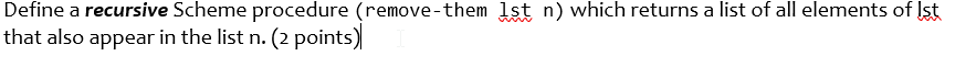 Solved Define a recursive Scheme procedure (remove-them Ist | Chegg.com