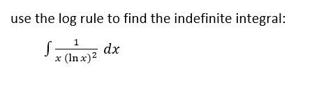 Solved use the log rule to find the indefinite integral: 1 S | Chegg.com
