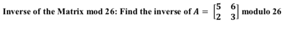 Solved Inverse of the Matrix mod 26: Find the inverse of A 2 | Chegg.com