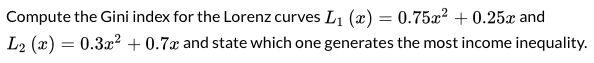 Solved Compute the Gini index for the Lorenz curves Li (x) = | Chegg.com