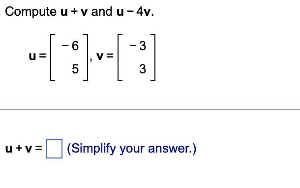 Solved Compute u + v and u-4v. 6 -3 --(-(:) [ :) [ 3 u + + y | Chegg.com