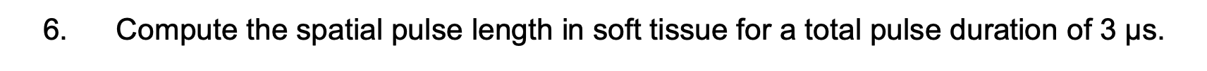 Solved 6. Compute the spatial pulse length in soft tissue | Chegg.com