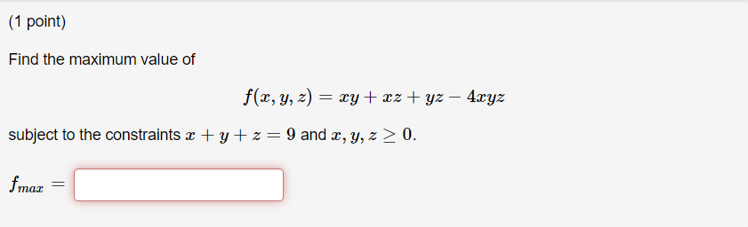 Solved Find the maximum value of f(x,y,z)=xy+xz+yz−4xyz | Chegg.com