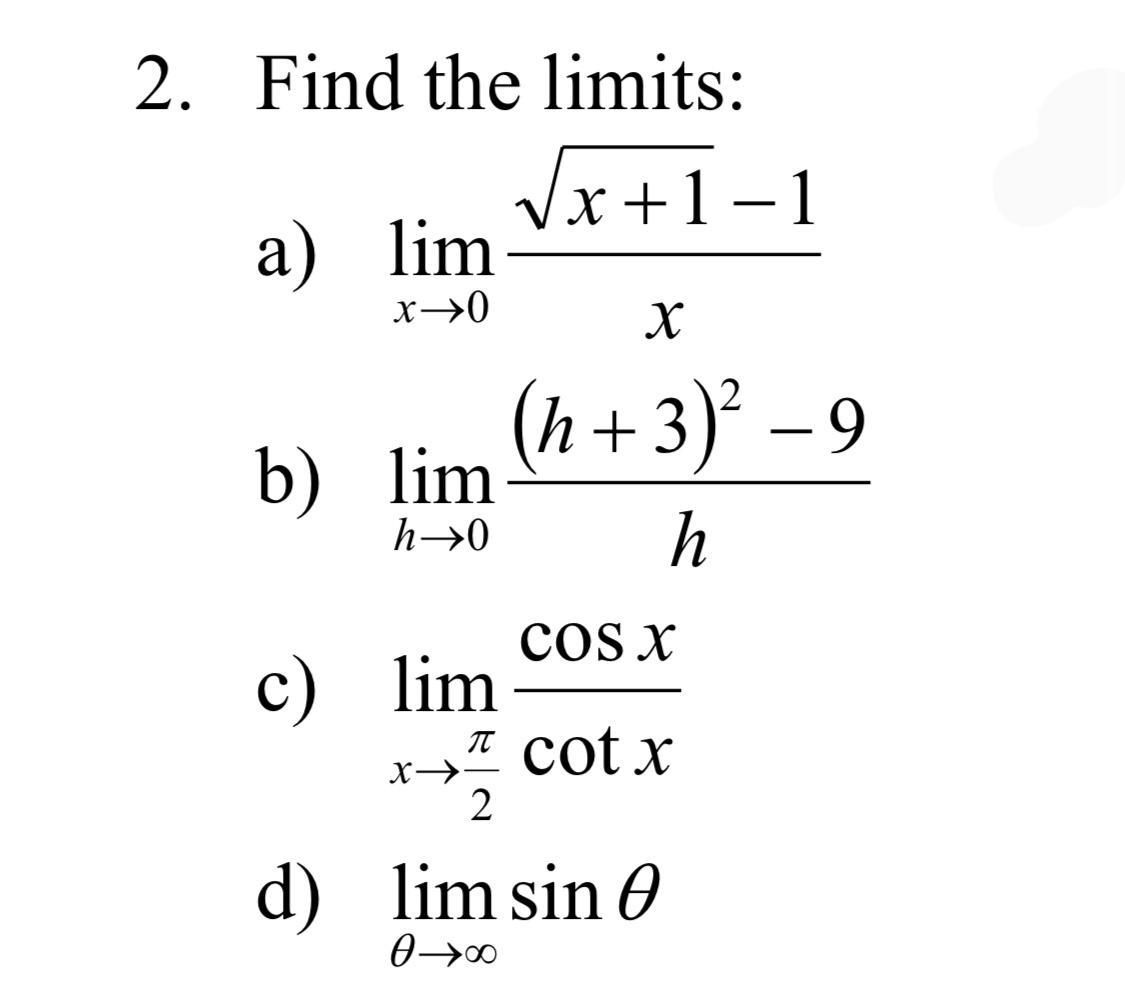 Solved 2. Find the limits: Vx+1-1 a) lim x>0 х + (h+3)² – 9 | Chegg.com