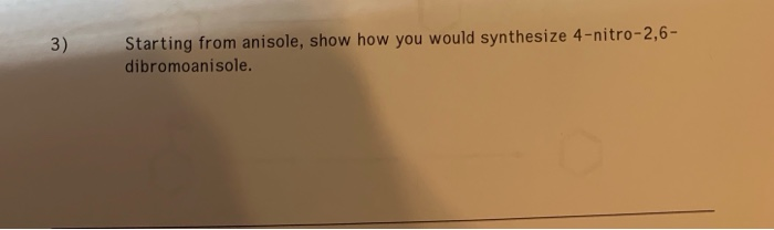 Solved Starting from anisole, show how you would synthesize | Chegg.com