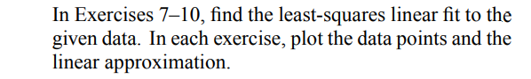 Solved In Exercises 7-10, find the least-squares linear fit | Chegg.com