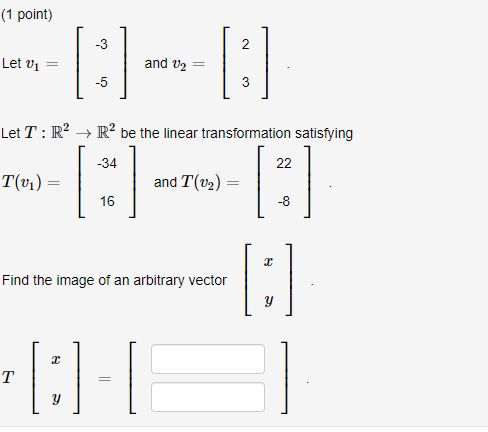 Solved (1 ﻿point)Let v1=[-3-5] ﻿and v2=[23]Let T:R2→R2 ﻿be | Chegg.com
