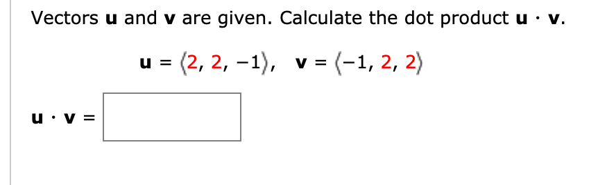 Solved Vectors u and v are given. Calculate the dot product | Chegg.com