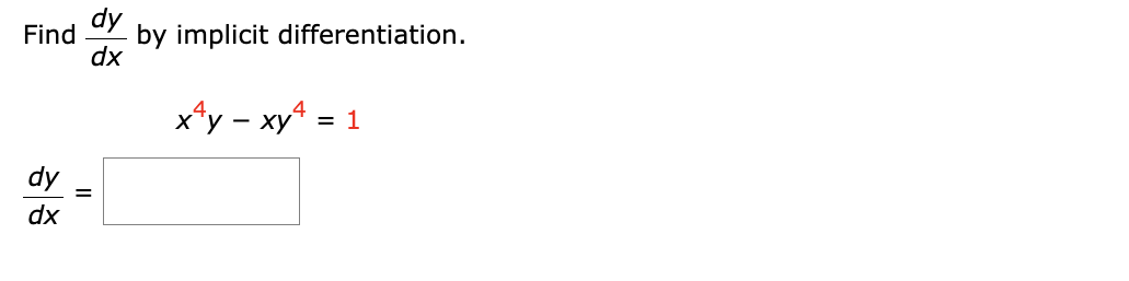 Solved Find dxdy by implicit differentiation. x4y−xy4=1 | Chegg.com