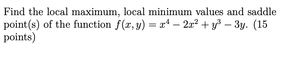 Solved Find the local maximum, local minimum values and | Chegg.com