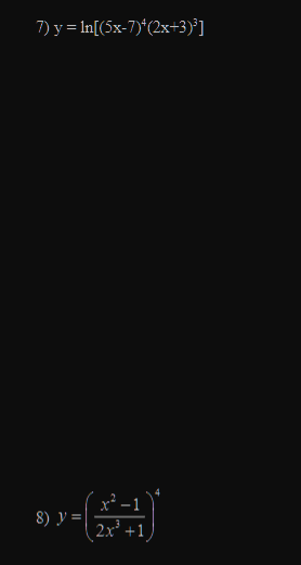 7) y=ln[(5x−7)4(2x+3)3] 8) y=(2x3+1x2−1)4 | Chegg.com