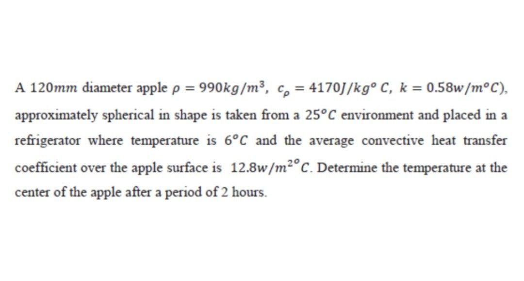 Solved A 120mm diameter apple p = 990kg/m3, co = 4170J/kg° | Chegg.com