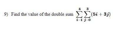 Solved 4 3 9) Find the value of the double sum (51+3j) i 1 | Chegg.com
