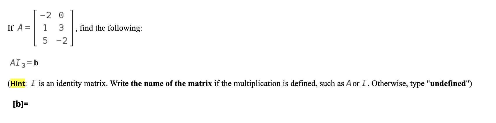 Solved -2 0 1 3 If A= find the following: 5 -2 AI 3 = b | Chegg.com