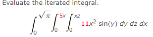 Solved Evaluate the iterated integral. *** 11x2 sin(y) dy dz | Chegg.com