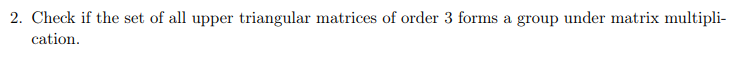 Solved 2. Check if the set of all upper triangular matrices | Chegg.com