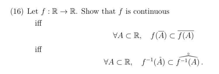 Solved (16) Let f: R→ R. Show that f is continuous iff iff | Chegg.com