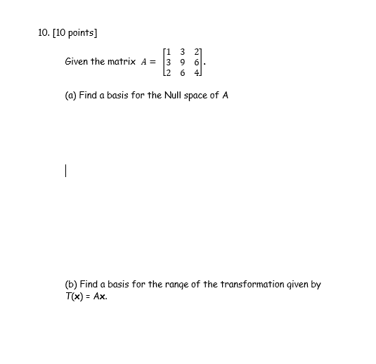 Solved 10. [10 points] 1 3 2 Given the matrix A = 3 9 6. L2 | Chegg.com